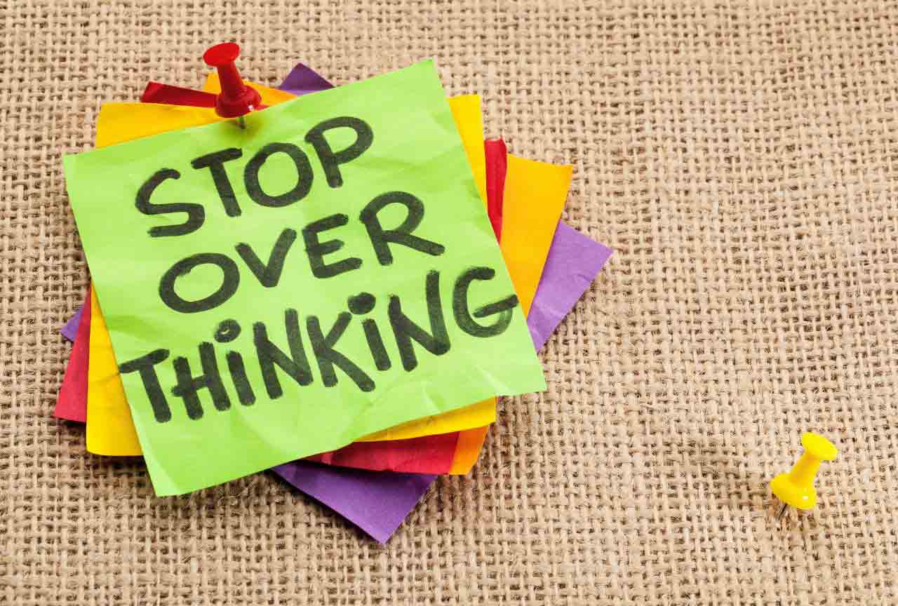 How To Stop Overthinking Everything You Do