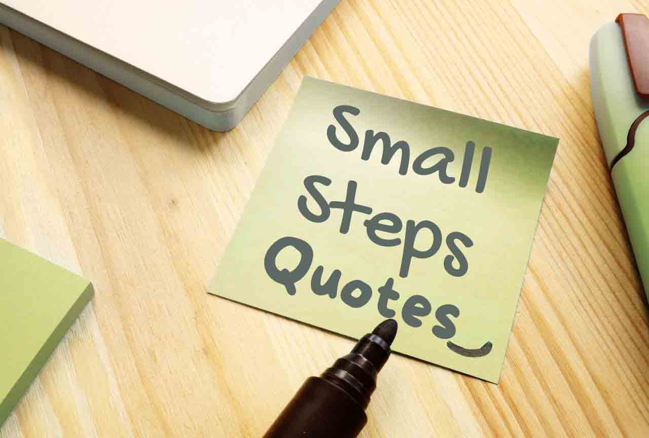 55 Small Steps Quotes To Inspire You To Take Action Now | Upper-Class ...